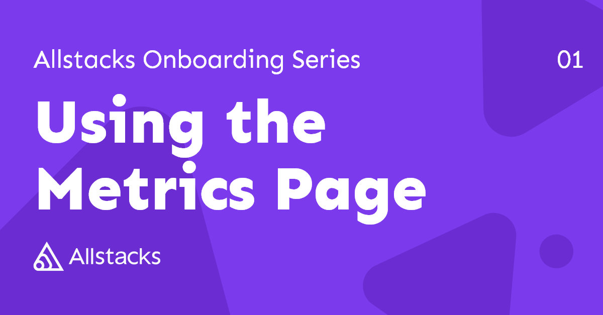 Using the Metrics Page - Allstacks Onboarding Series